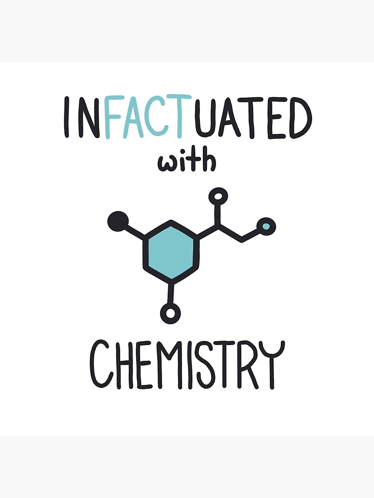 "InFACTuated with Chemistry 1" Poster for Sale by hglucky13 | Redbubble