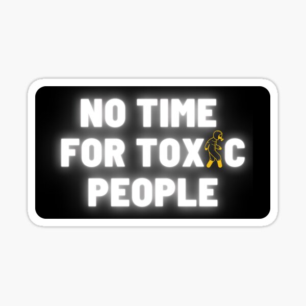 "No Time For Toxic People" Sticker for Sale by thatoldguy | Redbubble