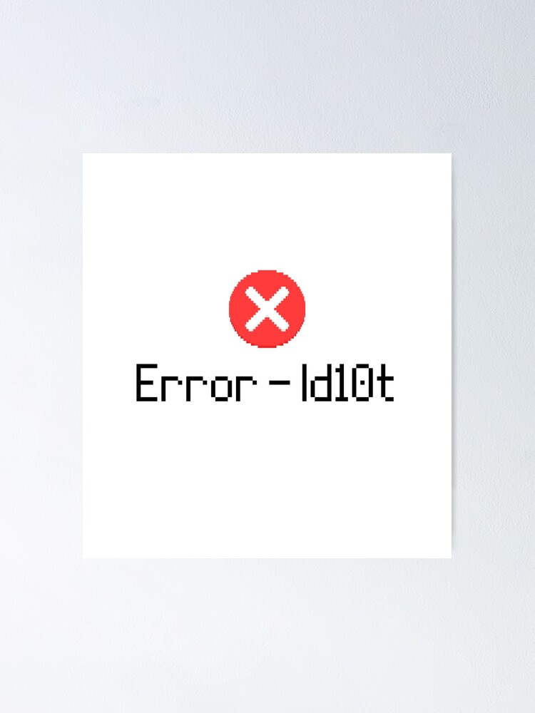 "Error - Id10t" Poster for Sale by gandalfnz | Redbubble