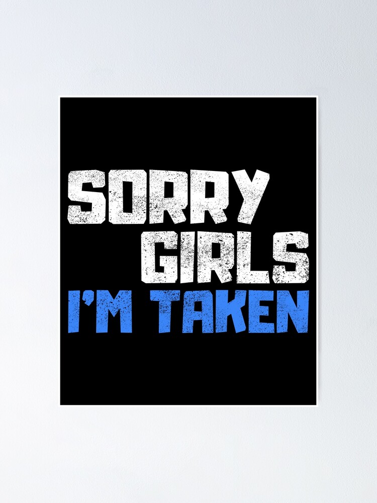 "Sorry Girls Im Taken" Poster for Sale by FNStuff | Redbubble