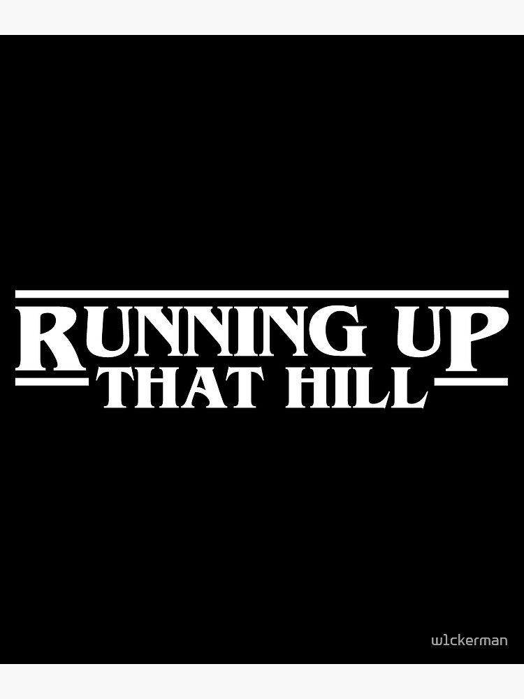 "RUNNING UP THAT HILL KATE BUSH STRANGER THINGS WHITE TEXT ...