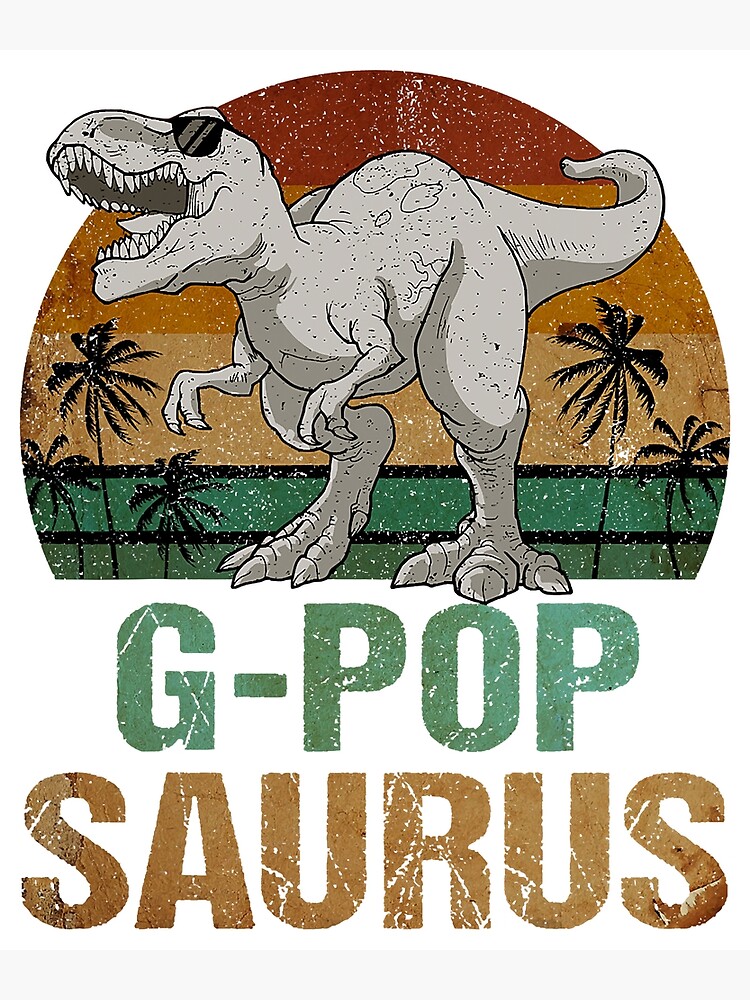 "G-popsaurus T Rex Dinosaur G-pop Saurus Fathers Day" Poster for Sale ...