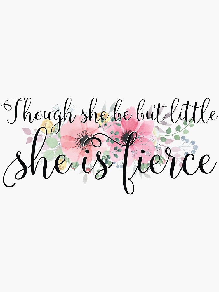 "Though she be but little, She is fierce - Shakespeare Quote" Sticker ...