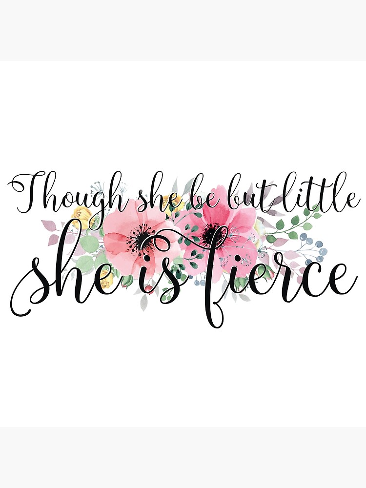"Though she be but little, She is fierce - Shakespeare Quote" Art Print ...
