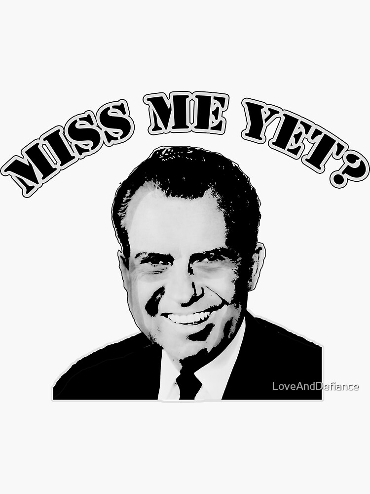 "RICHARD NIXON Miss Me Yet?" Sticker for Sale by LoveAndDefiance ...