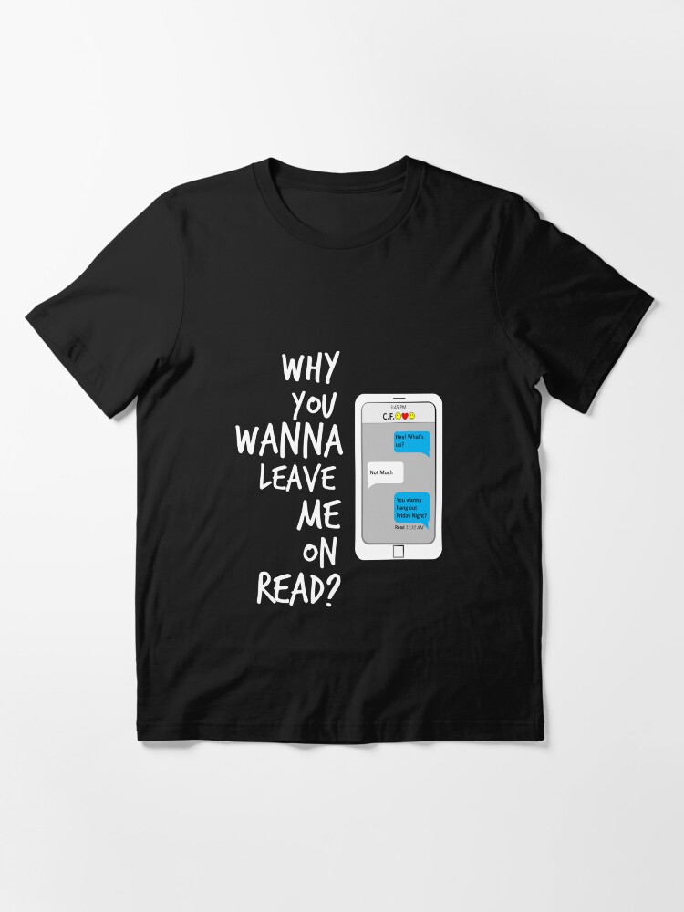 "Leave Me On Read Design" T-shirt by 198tees | Redbubble | left on read ...
