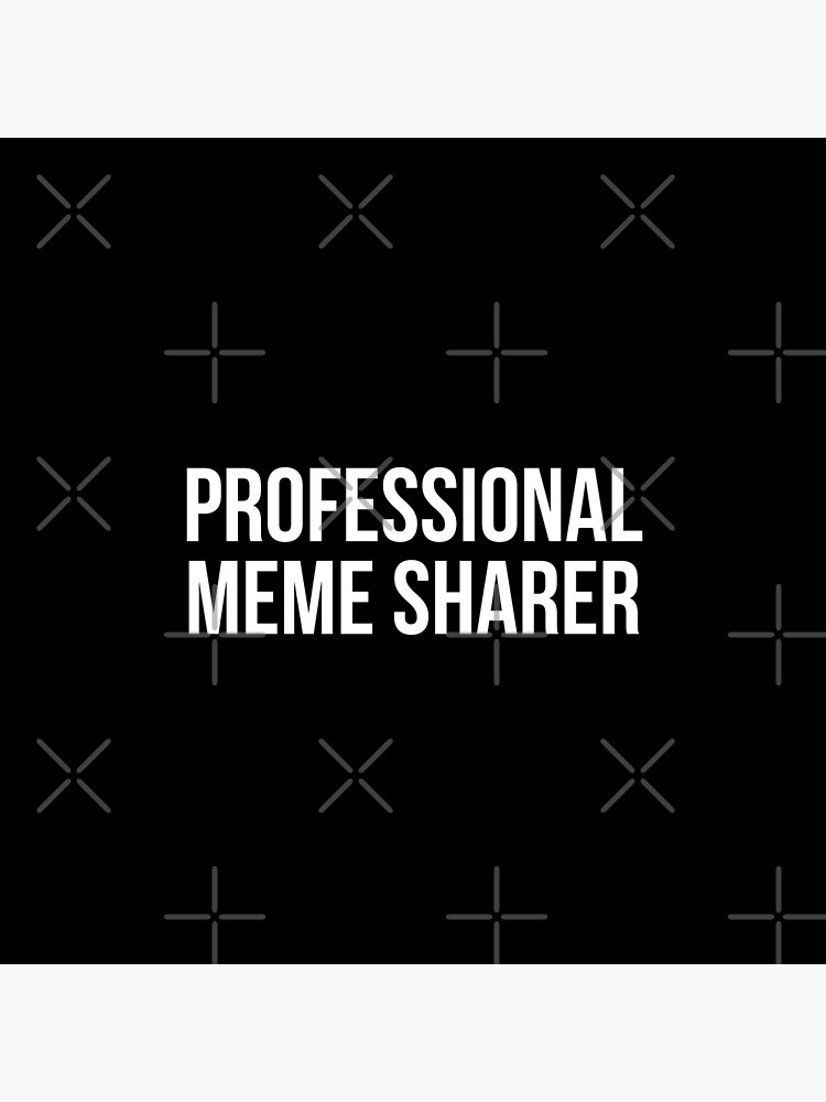 "Professional meme sharer - Funny meme lover design" Poster for Sale by ...