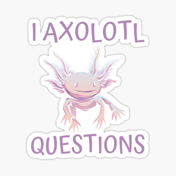 "Funny Cute Axolotle Questions" Sticker for Sale by DadJokeDescript ...