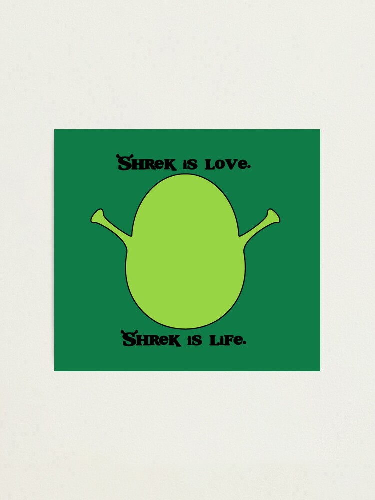 "Shrek is love shrek is life" Photographic Print for Sale by ...