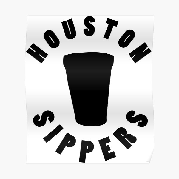 "Houston Sippers" Poster by SamuelMolina | Redbubble