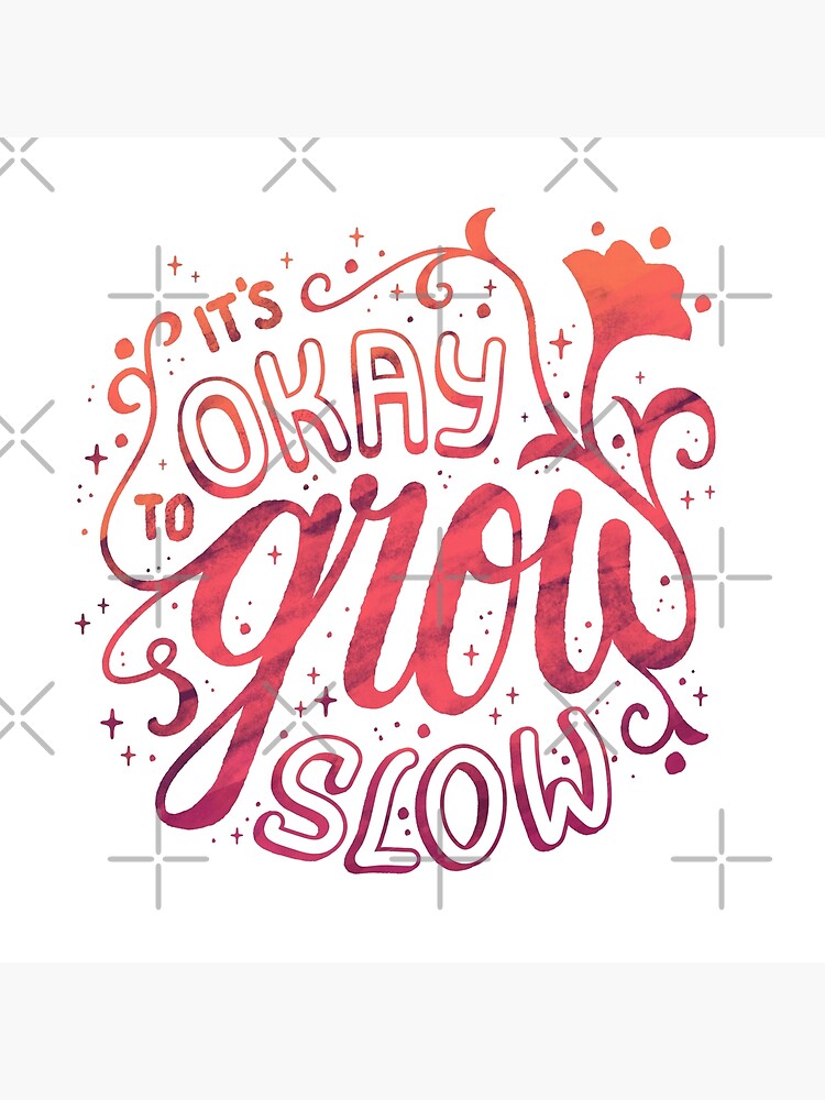 "Inspirational Quote - IT’S OKAY TO GROW SLOW | lettering" Poster for ...