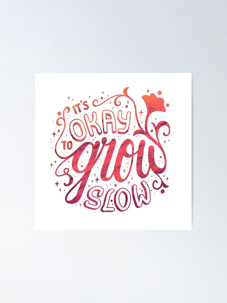 "Inspirational Quote - IT’S OKAY TO GROW SLOW | lettering" Poster for ...