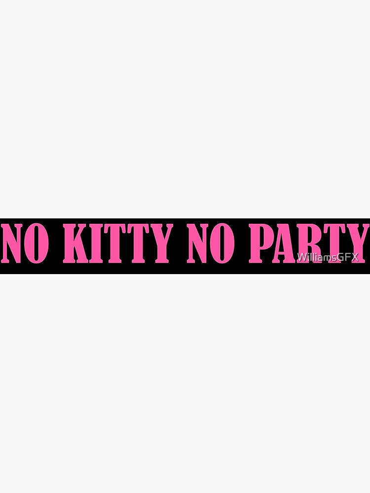 "No Kitty No Party- Pink" Poster for Sale by WilliamsGFX | Redbubble