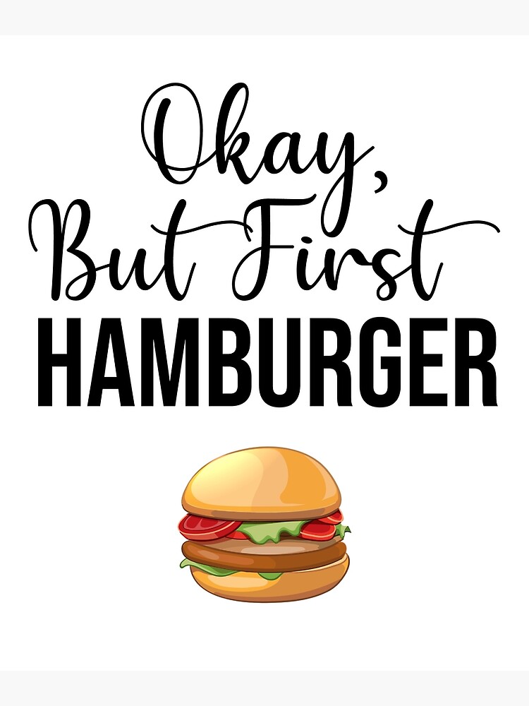 Okay, But First Hamburger - Fanny Hamburger Premium Matte Vertical ...