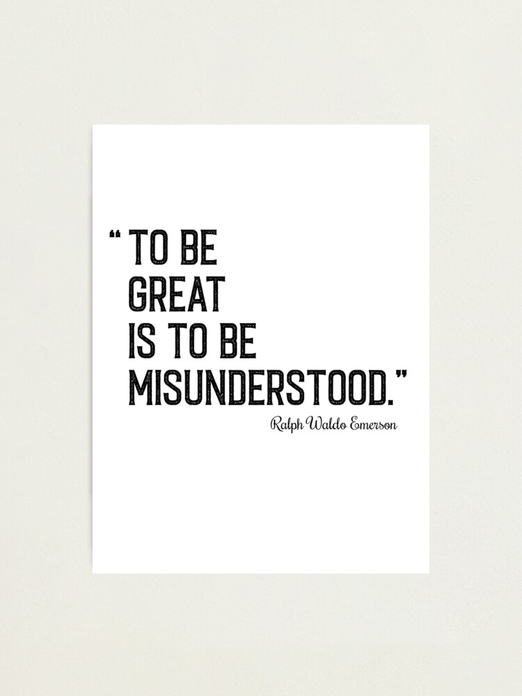 "To Be Great Is To Be Misunderstood Quote" Photographic Print for Sale ...