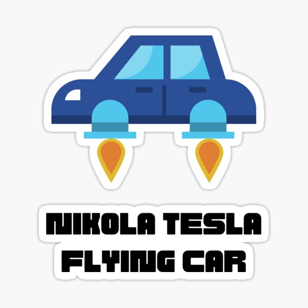 "Nikola Tesla Flying Car - Greatest Man Of Mankind" Sticker for Sale by ...