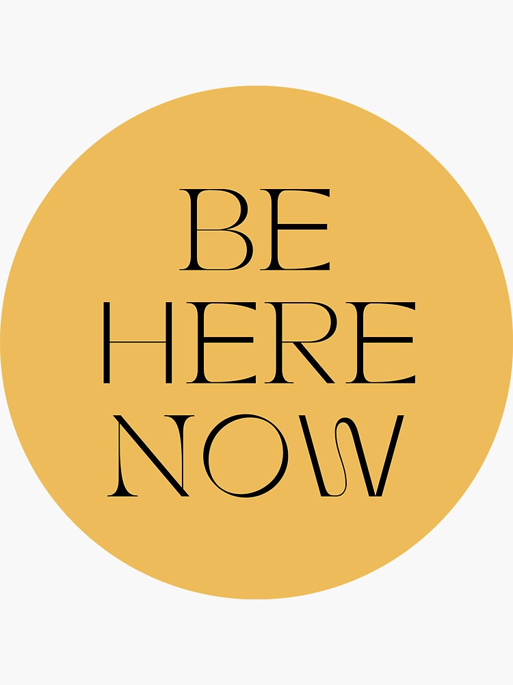 "BE HERE NOW / THE POWER OF NOW" Sticker for Sale by commontruth ...