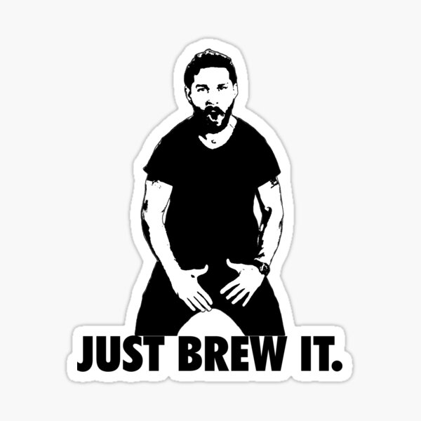 "Shia LaBeouf- "Just Brew It" Mug V2" Sticker for Sale by kspenrath ...