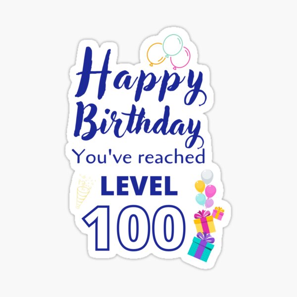 "Happy birthday. You've reached level 100. " Sticker for Sale by E-Eden ...
