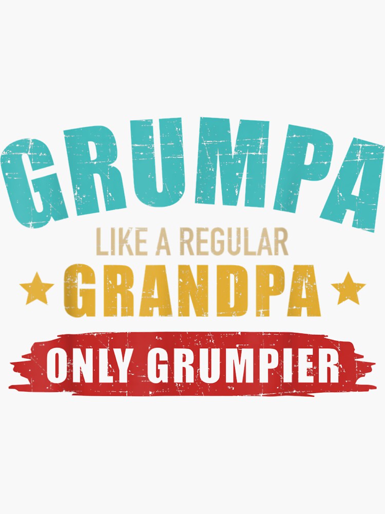"Grumpa Like A Regular Grandpa Only Grumpier" Sticker by ForUrTasteOnly ...