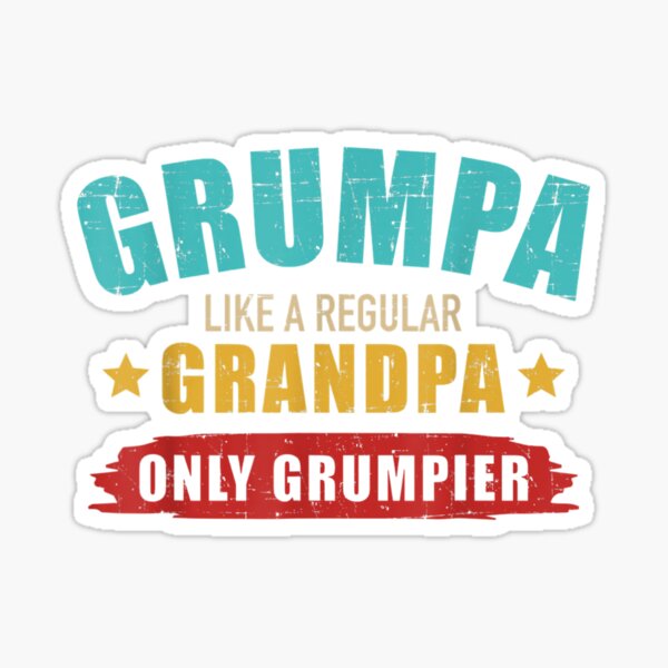 "Grumpa Like A Regular Grandpa Only Grumpier" Sticker by ForUrTasteOnly ...