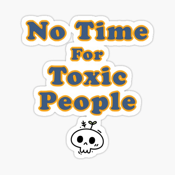 "No time for toxic people" Sticker for Sale by ShopOfK | Redbubble