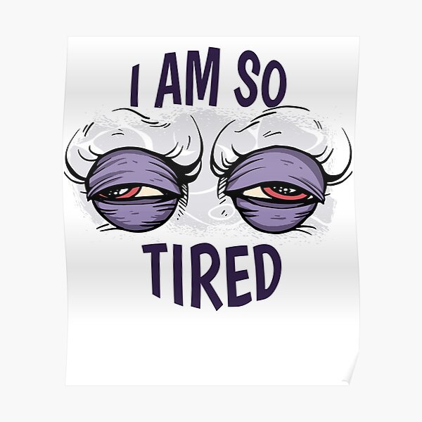 "Tired face" Poster for Sale by Graphicpath | Redbubble