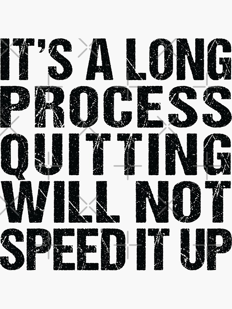 "It's A Long Process Quitting Won't Speed It Up" Sticker by ...