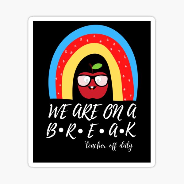 "We are on a break teacher off duty " Sticker for Sale by Rsagur12 ...