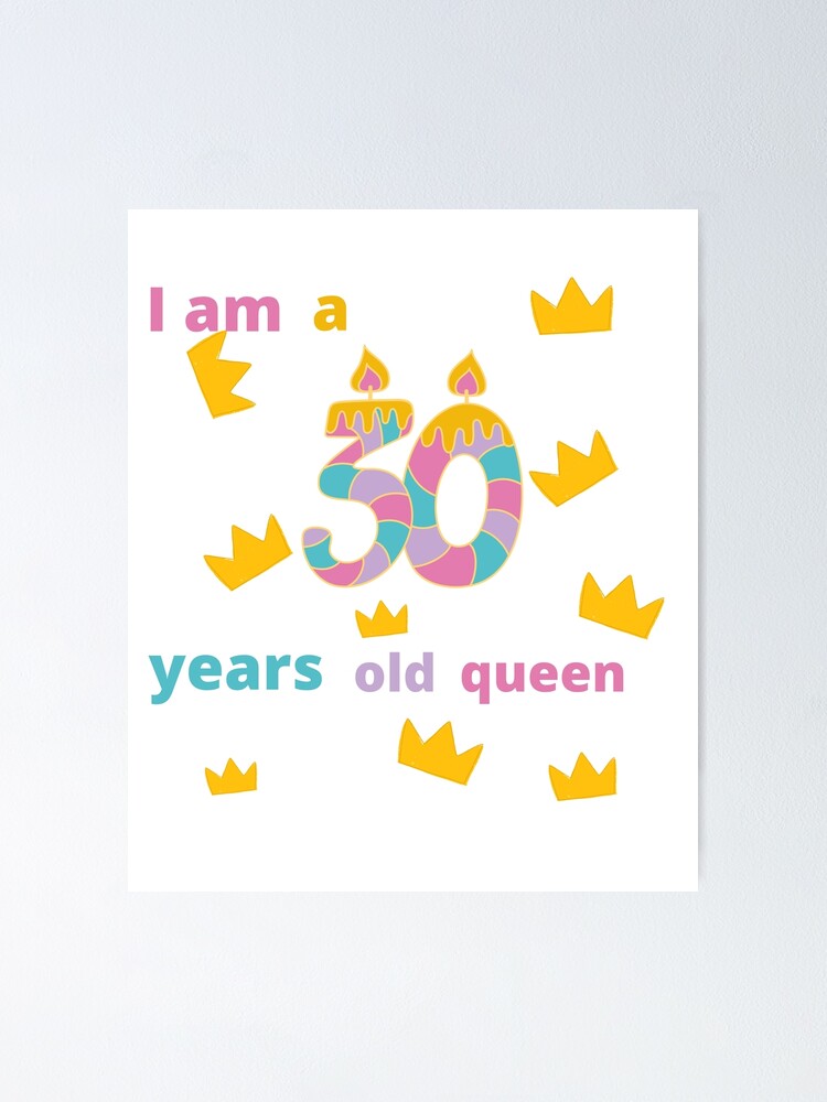"I am 30 years old queen" Poster for Sale by Ayakhairy | Redbubble