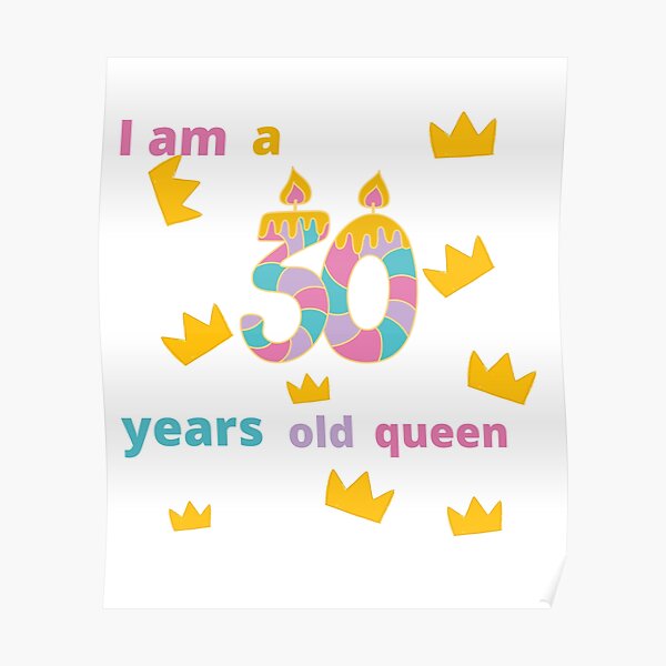 "I am 30 years old queen" Poster for Sale by Ayakhairy | Redbubble