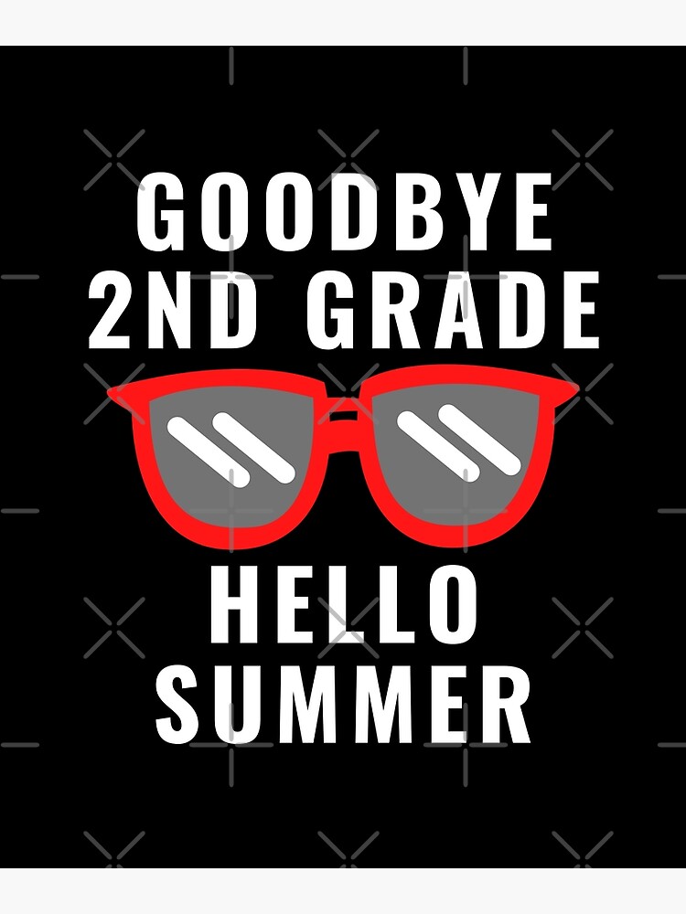 "Goodbye Second Grade Hello Summer" Poster for Sale by MrTsTshirts ...