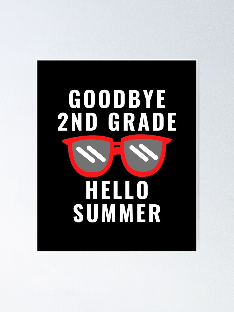 "Goodbye Second Grade Hello Summer" Poster for Sale by MrTsTshirts ...