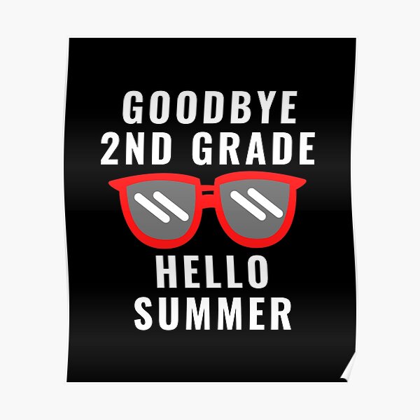 "Goodbye Second Grade Hello Summer" Poster for Sale by MrTsTshirts ...