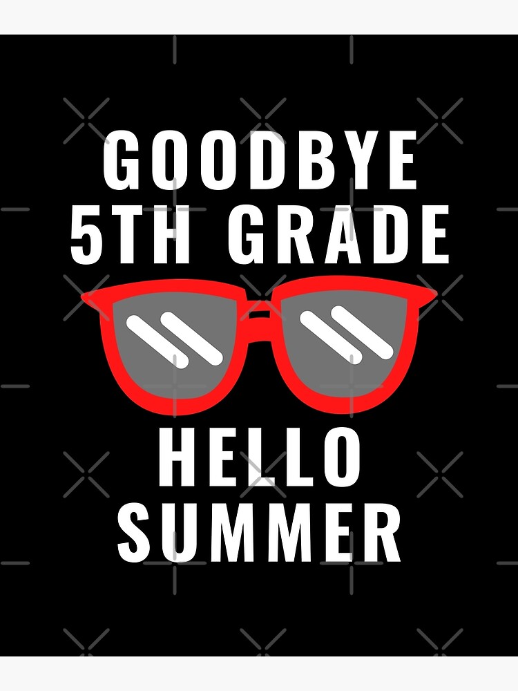 "Goodbye Fifth Grade Hello Summer" Poster for Sale by MrTsTshirts ...