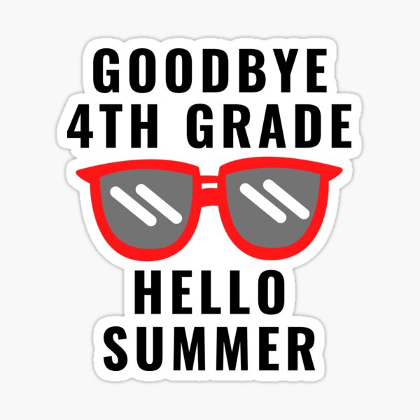 "Goodbye Fourth Grade Hello Summer" Sticker for Sale by MrTsTshirts ...