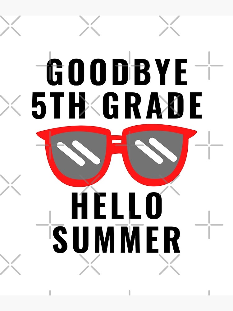 "Goodbye Fifth Grade Hello Summer" Poster for Sale by MrTsTshirts ...