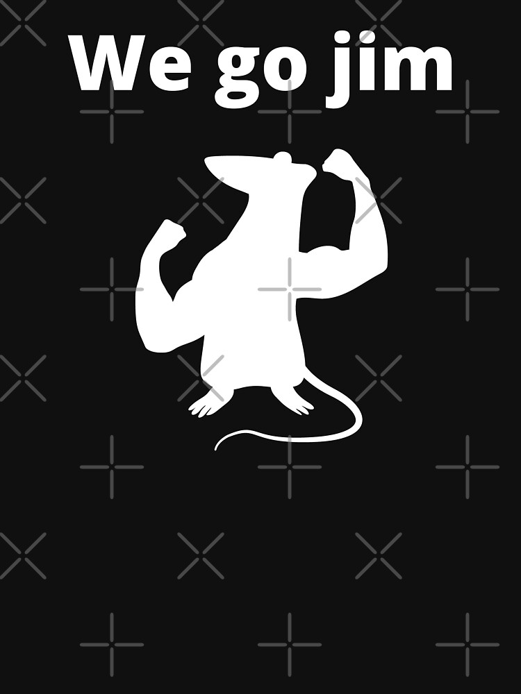 "We go jim, we're going to the gym now, jim rat" T-shirt for Sale by ...