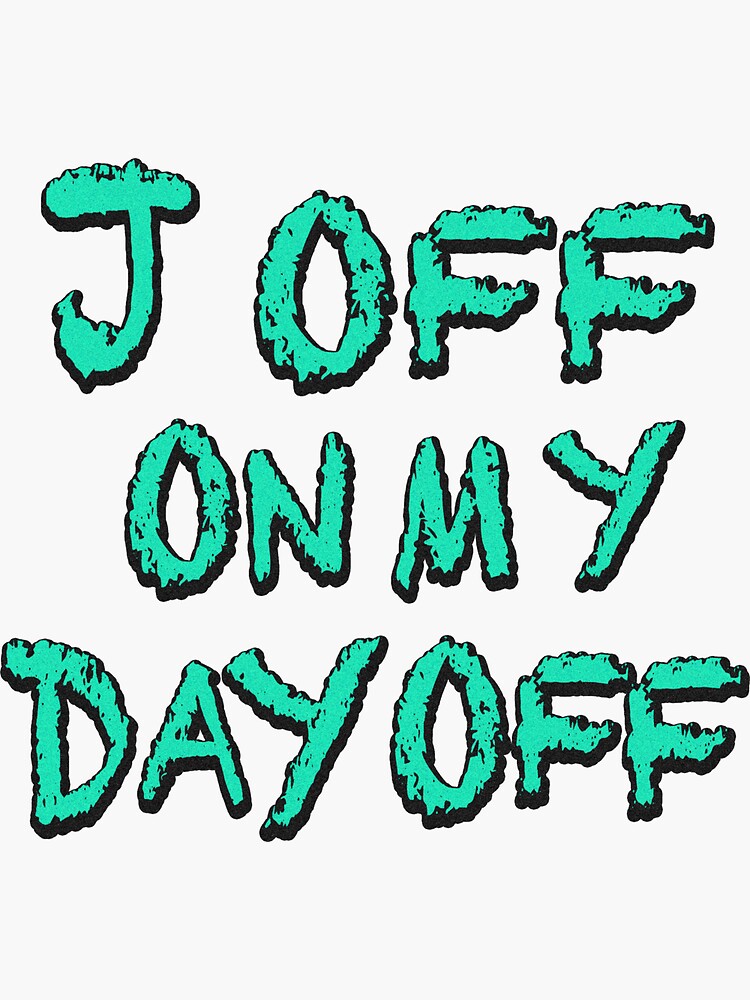 "J Off On My Day Off " Sticker for Sale by meatyboy | Redbubble