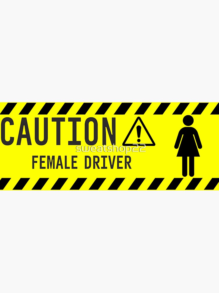 "caution! female driver bumper sticker" Sticker for Sale by sweatshop22 ...
