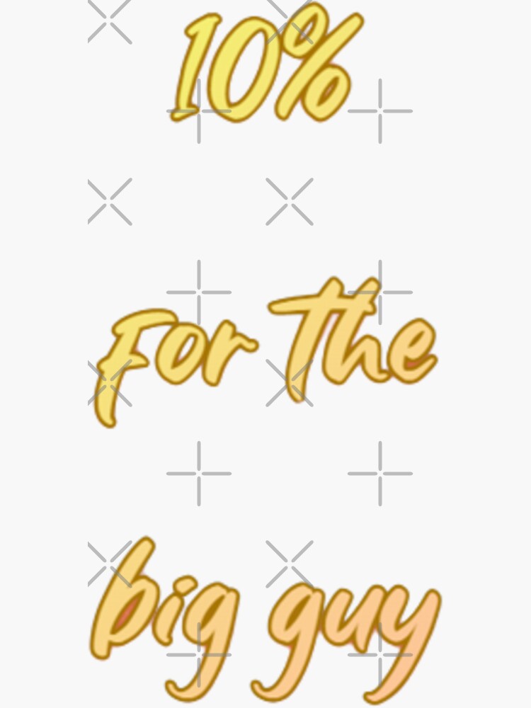 "10% For The Big Guy" Sticker for Sale by ibrahimsn | Redbubble