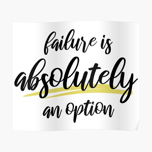 "Failure is Absolutely an Option" Poster for Sale by BanannaWaffles ...