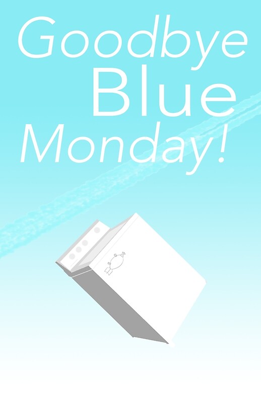 "Goodbye Blue Monday! " by William Beasley | Redbubble