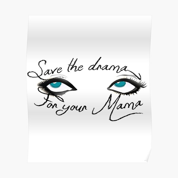 "Save the drama for your mama " Poster for Sale by SoulSpuNk | Redbubble
