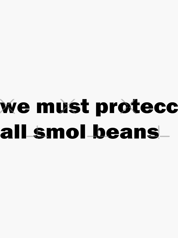 "we must protecc all smol beans" Sticker for Sale by AtLSeal | Redbubble