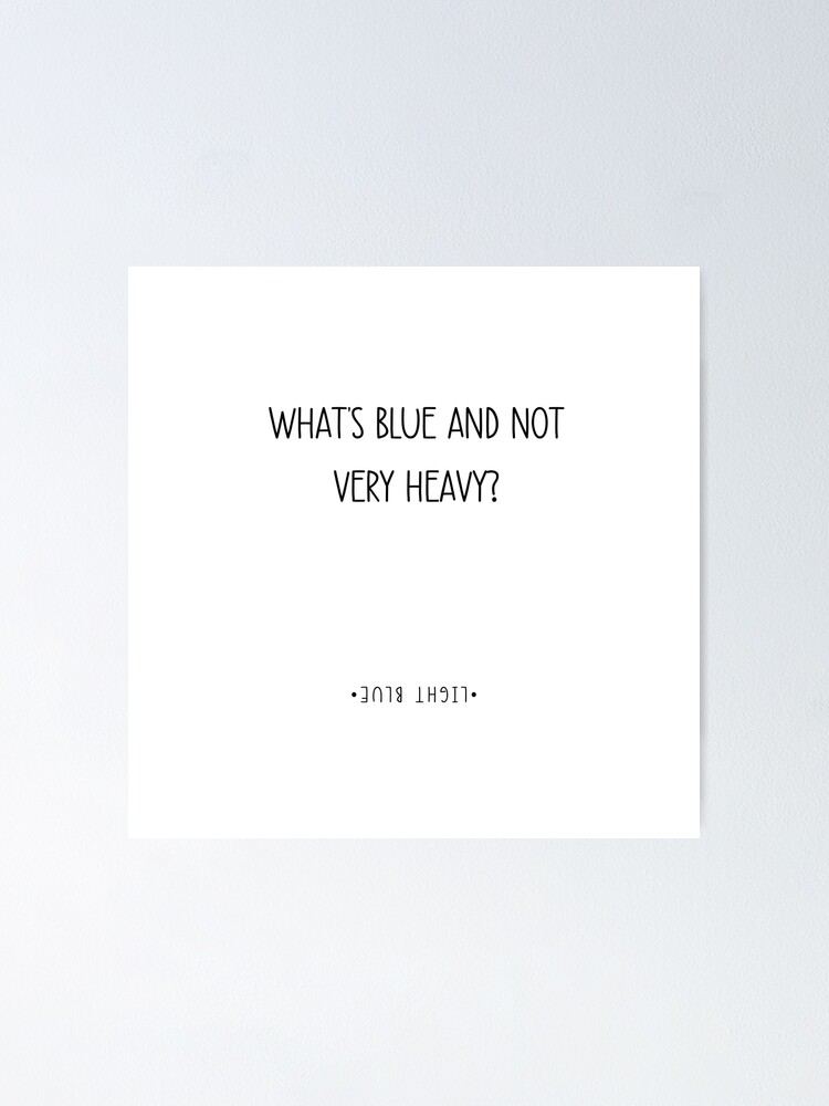"DAD JOKE: What's blue and not very heavy?" Poster for Sale by ...