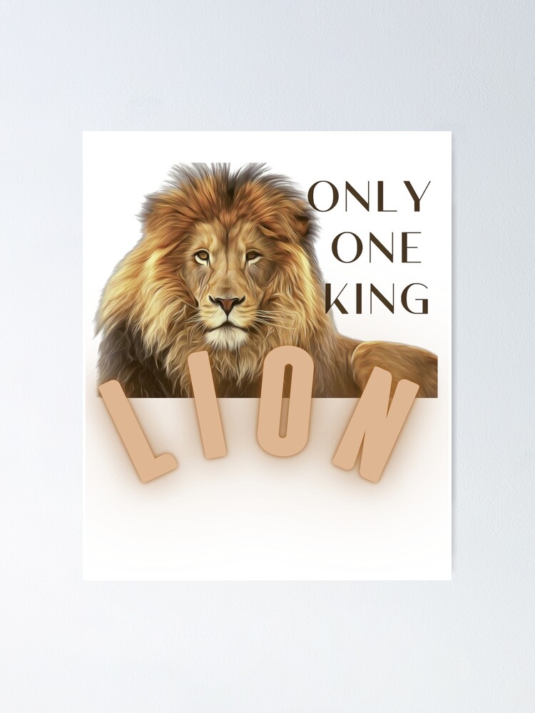 "Only one king, lion" Poster for Sale by Numeras | Redbubble