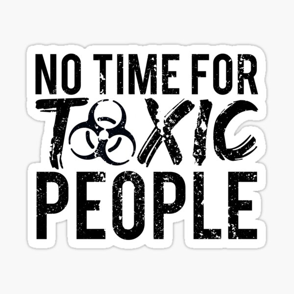 "No Time For Toxic People" Sticker for Sale by FNStuff | Redbubble
