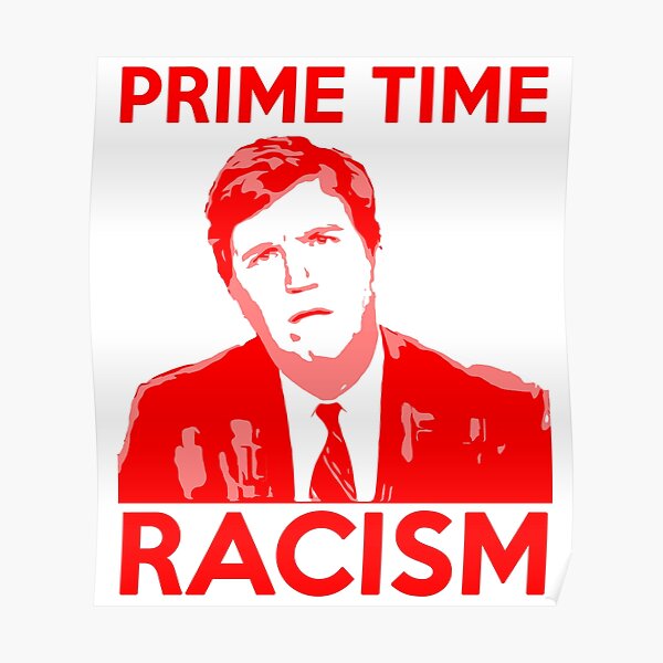 "Prime Time Racism featuring Tucker Carlson" Poster for Sale by ...