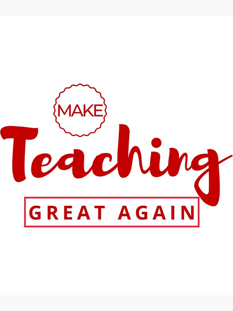 "Make Teaching Great Again " Poster for Sale by VictoryAttire | Redbubble